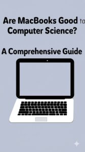 Are MacBooks Good for Computer Science? A Comprehensive Guide - Computer Site Engineering