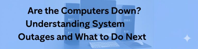 Are the Computers Down? Understanding System Outages and What to Do ...
