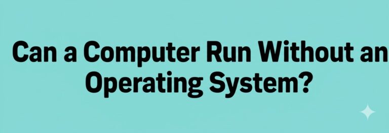 Can a Computer Run Without an Operating System? - Computer Site Engineering
