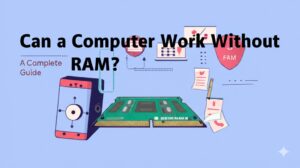Can a Computer Work Without RAM? A Complete Guide - Computer Site Engineering