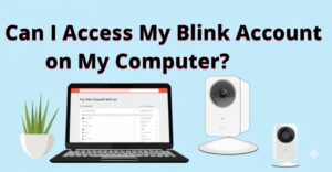 Can I Access My Blink Account on My Computer? - Computer Site Engineering