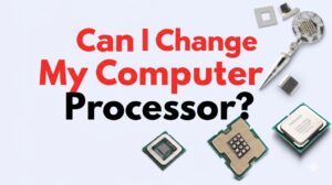 Can I Change My Computer Processor? A Comprehensive Guide - Computer ...