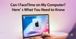 Can I FaceTime on My Computer? Here’s What You Need to Know - Computer ...