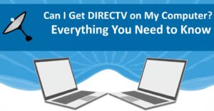 Can I Get DIRECTV on My Computer? Everything You Need to Know - Computer Site Engineering
